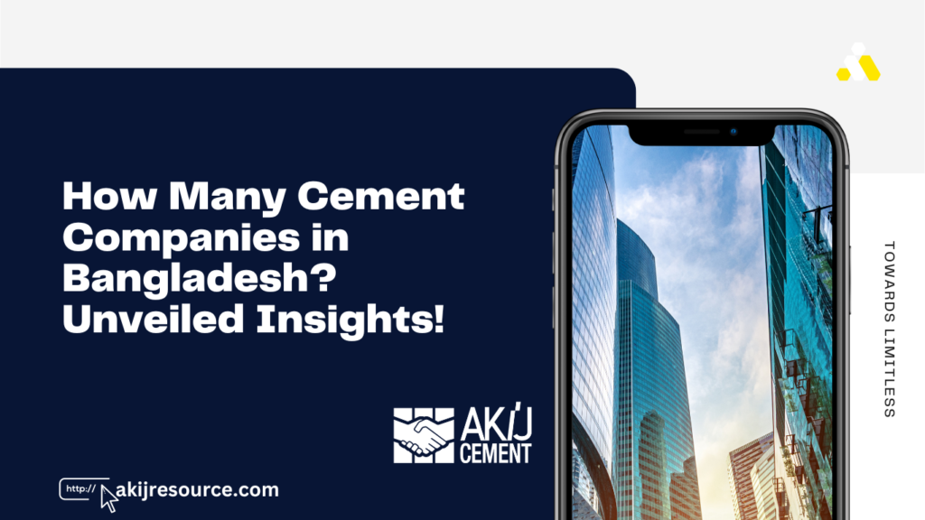 How Many Cement Companies In Bangladesh? | AKIJ Resource