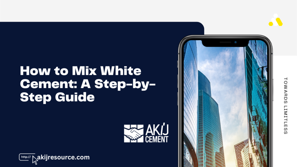 How to Mix White Cement: Step-by-Step Guide - AKIJ Resource