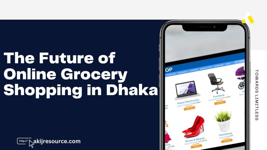 Future Of Online Grocery Shopping In Dhaka - AKIJ Resource